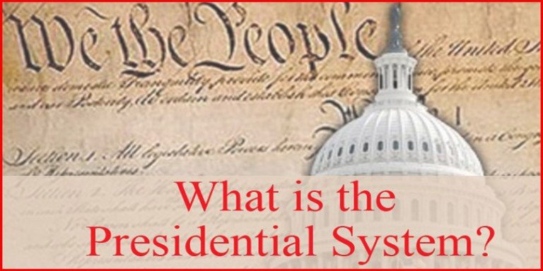 What is the Presidential System? – Presidential System